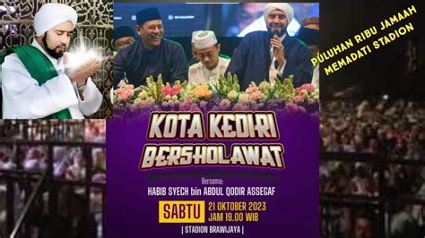 KEDIRI BERSHOLAWAT BERSAMA HABIB SYECH BIN ABDUL QODIR ASSEGAF Hari