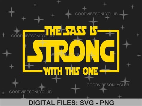 The Sass Is Strong With This One Svg Png Star Wars Fan Funny Movie