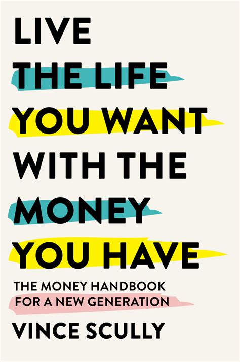 Live The Life You Want With The Money You Have By Vince Scully Major