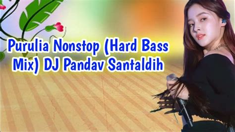 Purulia Nonstop Hard Bass Mix Dj Pandav Santaldih Dj Remix Youtube