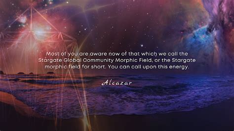 Invite In The Stargate Morphic Field Alcazar Quotes — Voyages Of