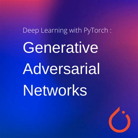 Deep Learning With Pytorch Generative Adversarial Network From Coursera