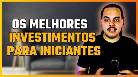Os Melhores Investimentos Para Iniciantes Bonus Youtube