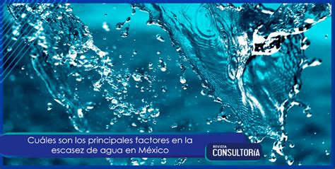 Cuáles Son Los Principales Factores En La Escasez De Agua En México