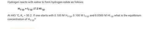 Solved Hydrogen Reacts With Iodine To Form Hydrogen Iod