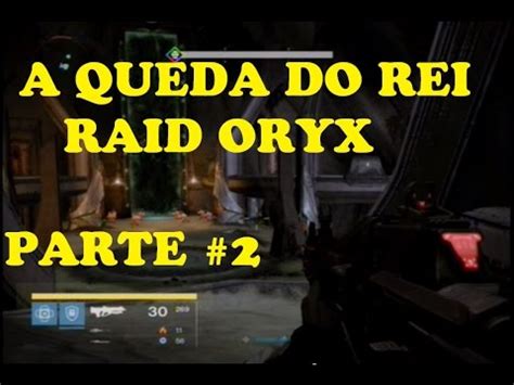 DESTINY A QUEDA DO REI RAID ORYX PART 2 YouTube