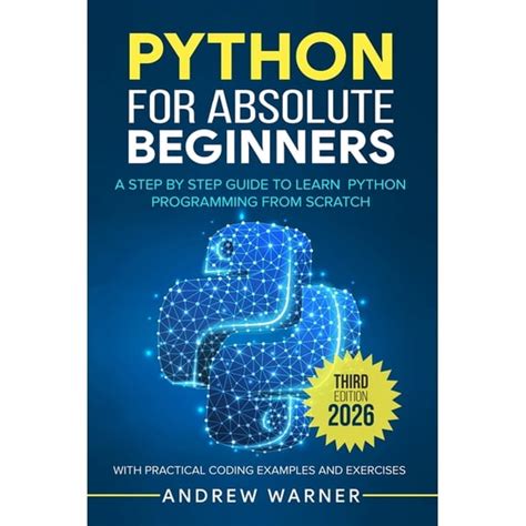 Python For Absolute Beginners A Step By Step Guide To Learn Python