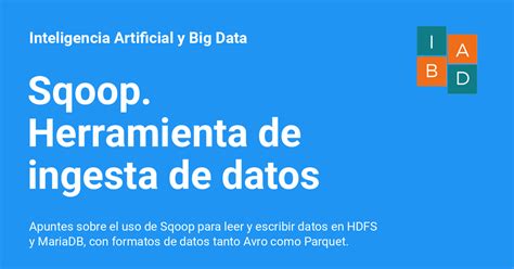Sqoop Herramienta De Ingesta De Datos Batch En Y Desde Hadoop Inteligencia Artificial Y Big Data