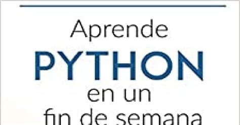 Read Aprende Python En Un Fin De Semana Spanish Edition Pdf Docdroid