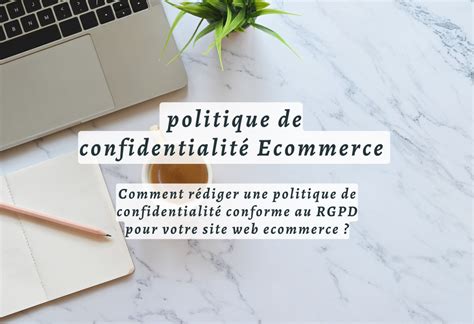Comment Rédiger Une Politique De Confidentialité Conforme Au Rgpd Pour