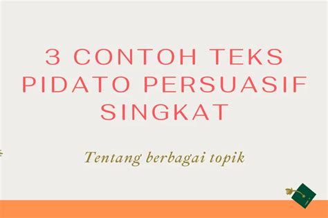 Contoh Teks Pidato Persuasif Singkat Tentang Berbagai Topik Yang Simpel Padat Dan Jelas