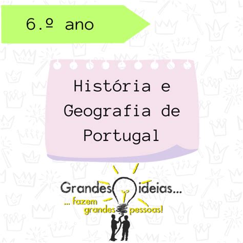 História e Geografia de Portugal 6 º ano Resumo Grandes Ideias