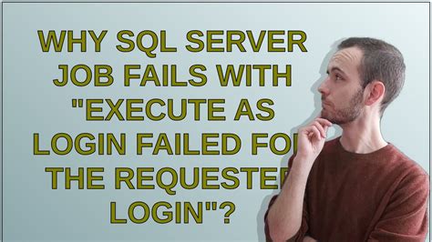 Why Sql Server Job Fails With Execute As Login Failed For The