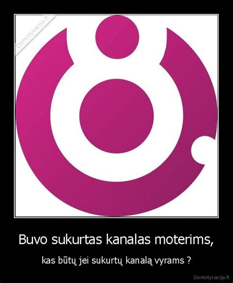 Buvo Sukurtas Kanalas Moterims Demotyvacijalt