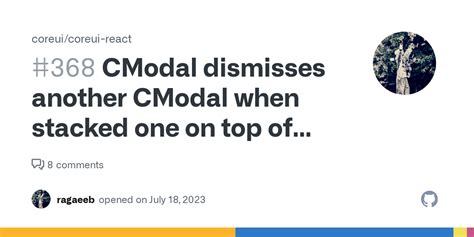 Cmodal Dismisses Another Cmodal When Stacked One On Top Of Another · Issue 368 · Coreuicoreui