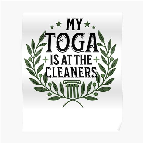 My Toga Is At The Cleaners Funny Toga Party Poster For Sale By
