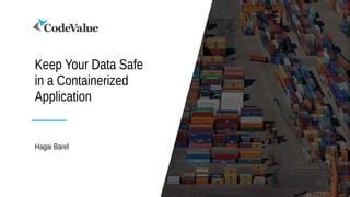 Keep Your Data Safe In A Containerized Application PPT