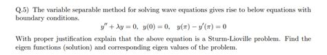 Solved Q5 The Variable Separable Method For Solving Wave