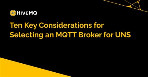 Ten Key Considerations For Selecting An MQTT Broker For UNS