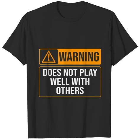 warning does not play well with others caution sign t t shirts sold by
