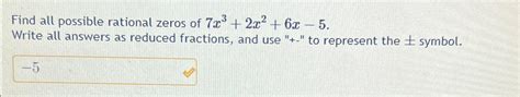 Solved Find All Possible Rational Zeros Of 7x3 2x2 6x 5