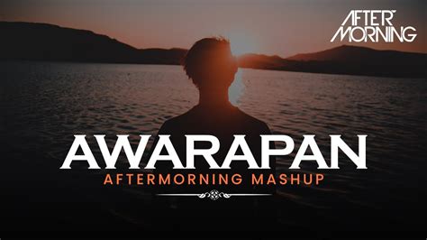 Awarapan Mashup Aftermorning Toh Phir Aao Youtube
