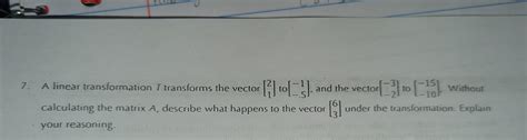 Solved 7 A Linear Transformation T Transforms The Vector Chegg Com