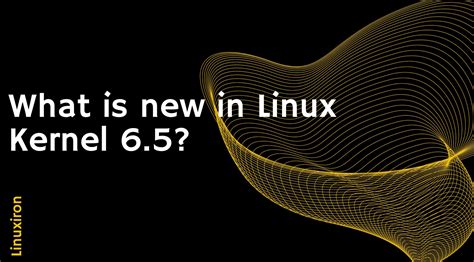 What Is New In Linux Kernel 65 Linux Iron