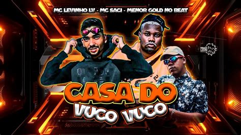 Casa Do Vuco Vuco Mc Levinho Lv Mc Saci Menor Gold No Beat Youtube
