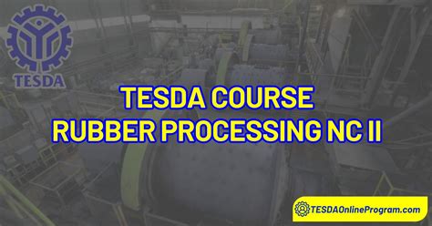 Tesda Rubber Processing Nc Ii Course Tesda Online Program