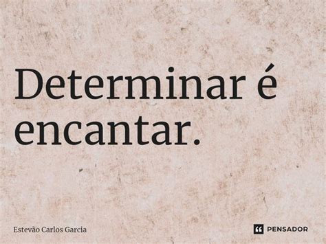 ⁠determinar é Encantar Estevão Carlos Garcia Pensador