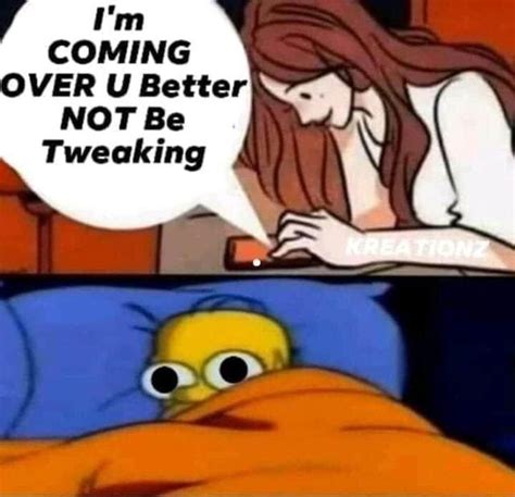 Im Coming Over U Better Not Be Tweaking Homer Im Coming Over You