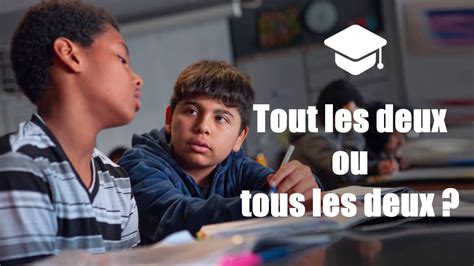 Tous Les Deux Ou Tout Les Deux La Règle Simple à Retenir
