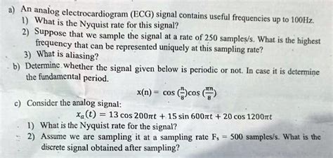 A An Analog Electrocardiogram Ecg Signal Contains Useful Frequencies Up To 100hz 1 What Is