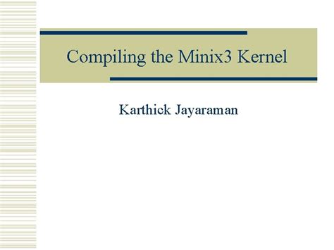 compiling the minix 3 kernel karthick jayaraman compiling