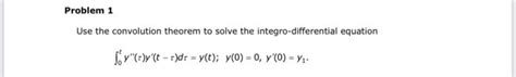 Solved Problem 1 Use The Convolution Theorem To Solve The