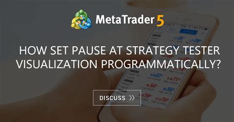 How Set Pause At Strategy Tester Visualization Programmatically Strategy Tester Expert