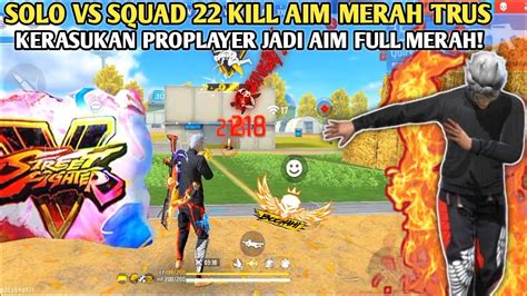 SOLO VS SQUAD 22 KILL AIM MERAH TRUS KERASUKAN PROPLAYER JADI AIM FULL