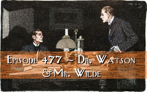 Sherlock Holmes Trifles Episode 477 Dr Watson And Mr Wilde