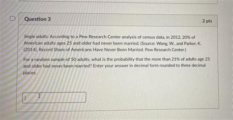 Solved D Question 3 2 Pts Single Adults According To A Pew Chegg Com