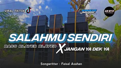 DJ SALAHMU SENDIRI X KATA KATA JANGAN YA DEK YA BASS BLAYER BLAYER