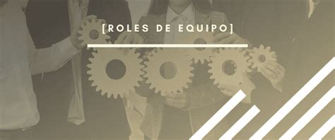 Los Roles De Equipo De Trabajo Para Construir Equipos Productivos
