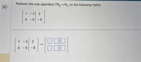 Solved Perform The Row Operation 7R2R2 On The Following Chegg