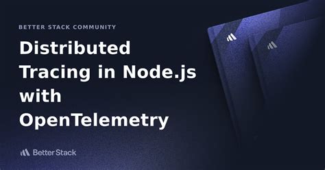 Distributed Tracing In Nodejs With Opentelemetry Better Stack Community