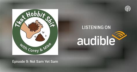 Episode 9 Not Sam Yet Sam That Hobbit Shit Podcasts On Audible