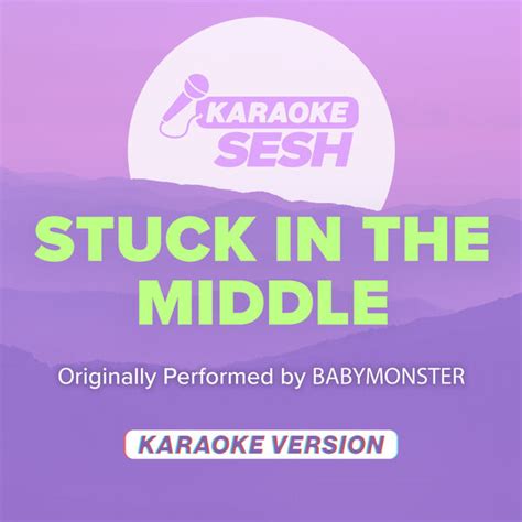 Stuck In The Middle Originally Performed By BABYMONSTER Karaoke