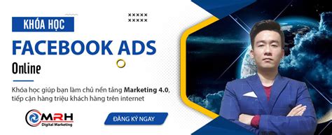 Khóa học quảng cáo Facebook ads 1 kèm 1 MrH Digital Marketing Dịch