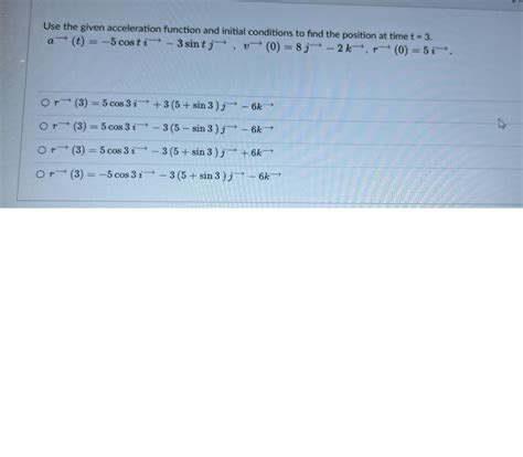 Solved Use The Given Acceleration Function And Initial Chegg
