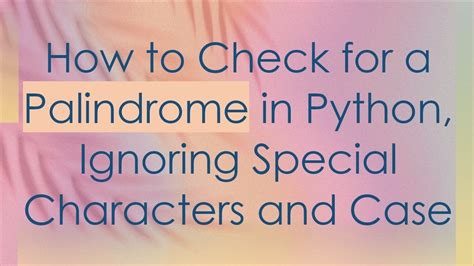 How To Check For A Palindrome In Python Ignoring Special Characters