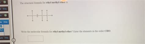 Solved The Structural Formula For Ethyl Methyl Ether Is